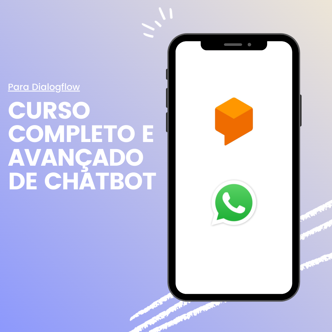 CURSO DE CRIAÇÃO DE CHATBOT PARA DIALOGFLOW (INICIANTE AO AVANÇADO)...