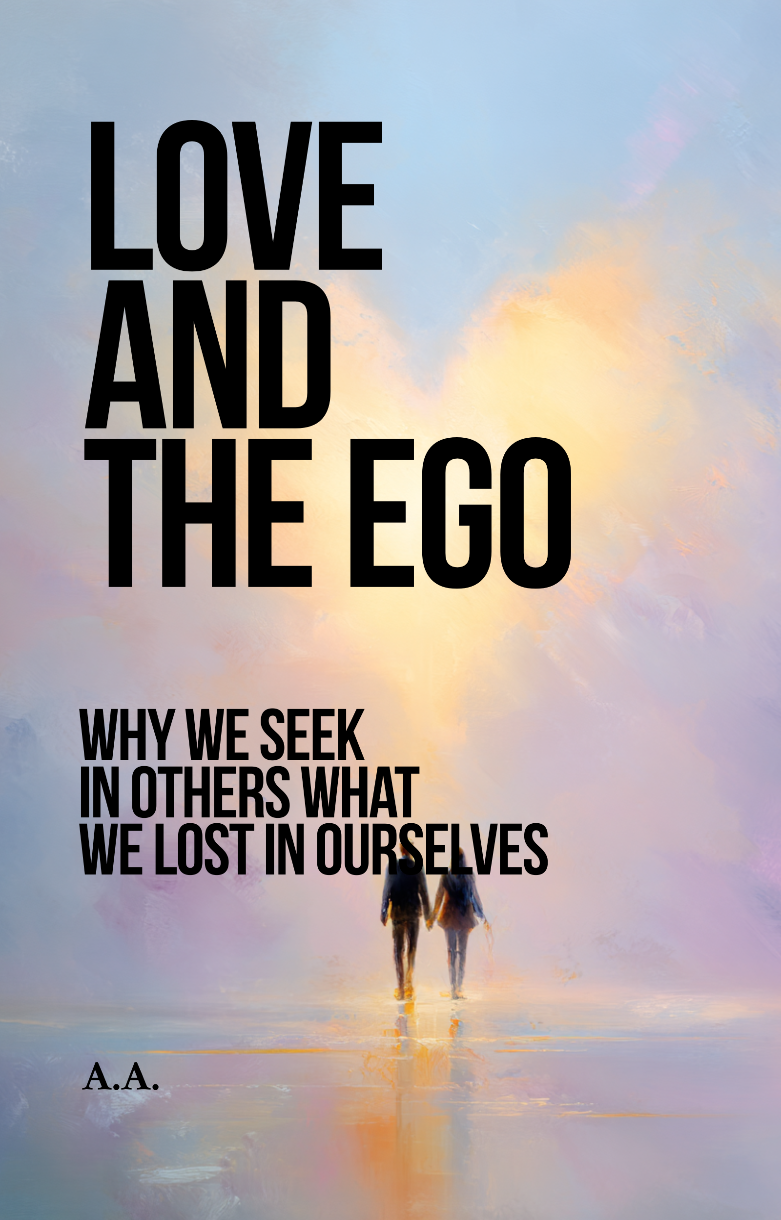 Love and the Ego — Why We Seek in Others What We Lost in Ourselves ...