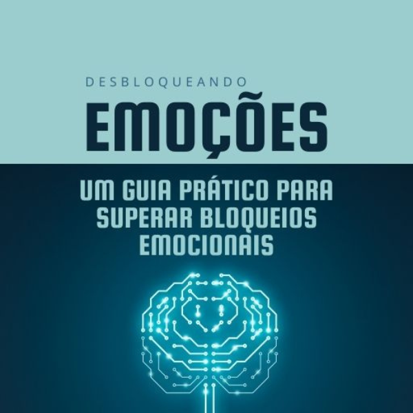 Desbloqueando Emoções: Um Guia Completo para Superar Bloqueios Emoc...