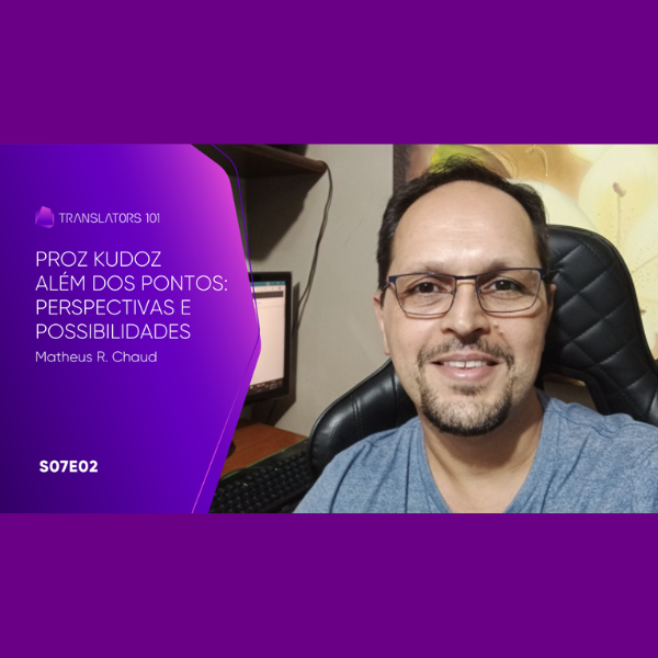 S07E02 — ProZ KudoZ além dos Pontos: Perspectivas e Possibilidades ...