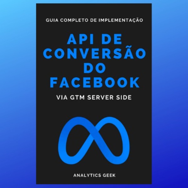 Guia completo da API de conversão do Facebook via GTM Server Side