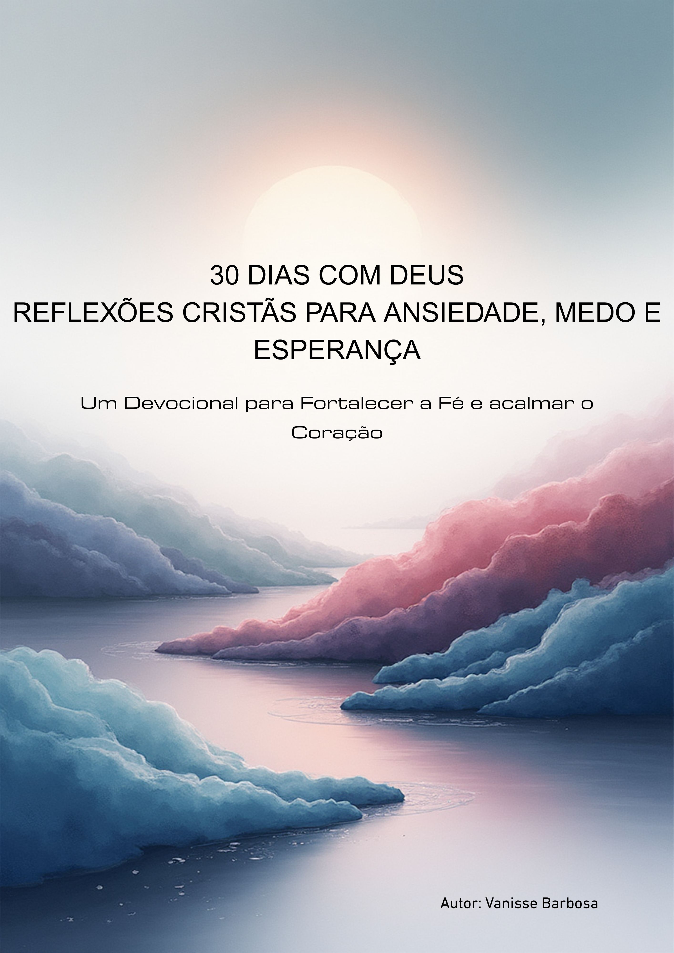 Reflexões Cristãs para Ansiedade, Medo e Esperança - Vanisse Barbos...