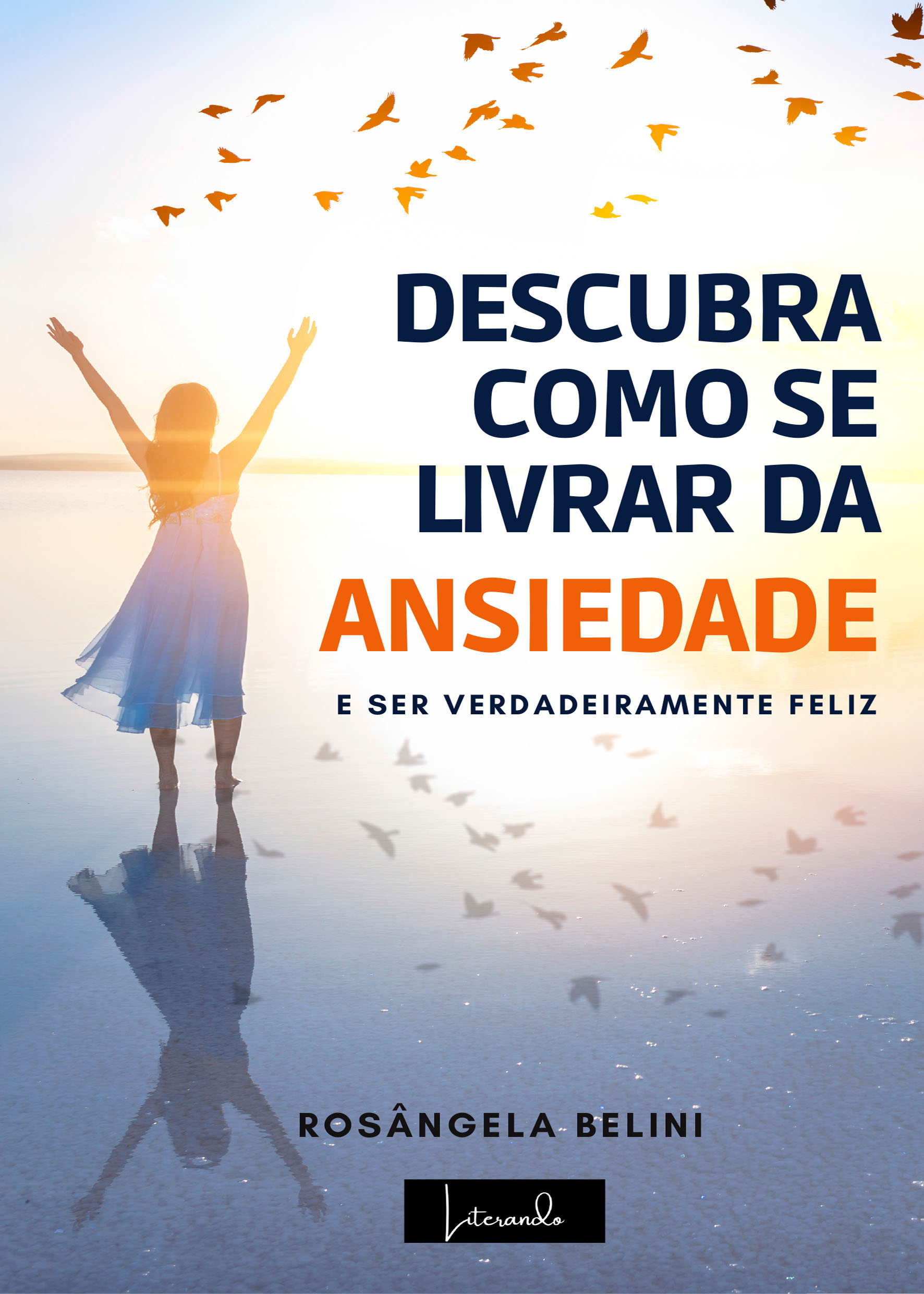 Descubra como se livrar da ansiedade e ser verdadeiramente Feliz
