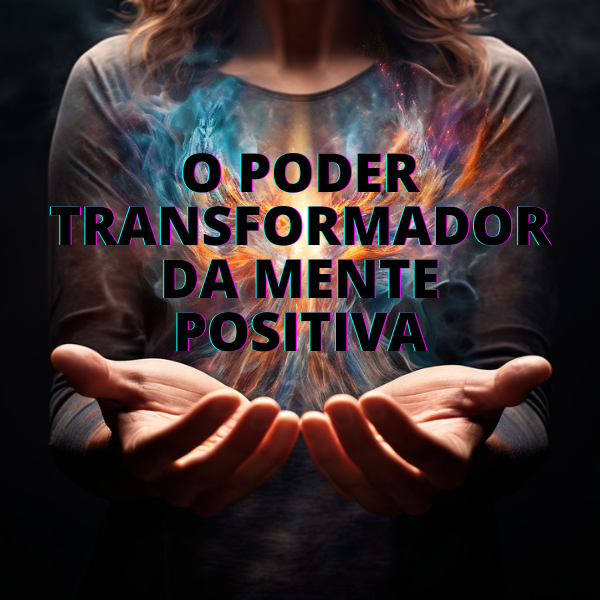 Desperte sua Melhor Versão: O Poder Transformador da Mente Positiva...
