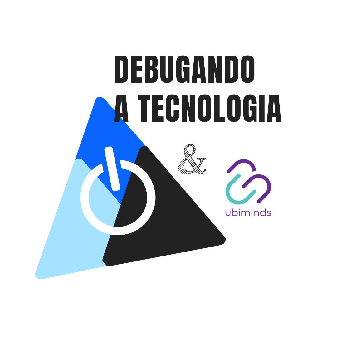 [UBI] Debugando a Tecnologia