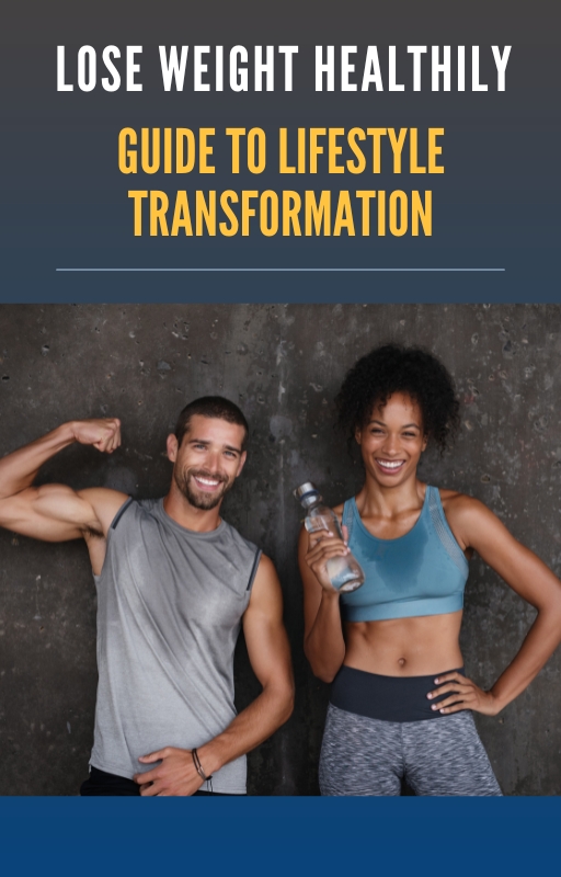 Lose Weight Healthily : Guide to Lifestyle Transformation