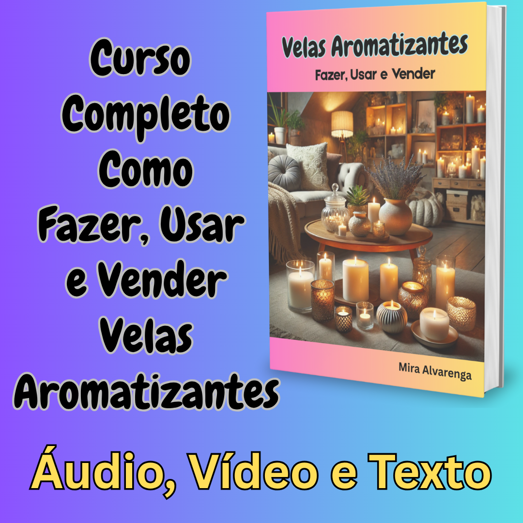 CURSO DE VELAS AROMATIZANTES PARA FAZER, USAR E VENDER EM 12 VIDEOS