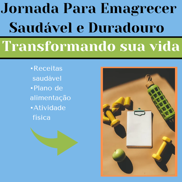 Jornada Para Emagrecer Saudável e Duradouro: Transformando Sua Vida