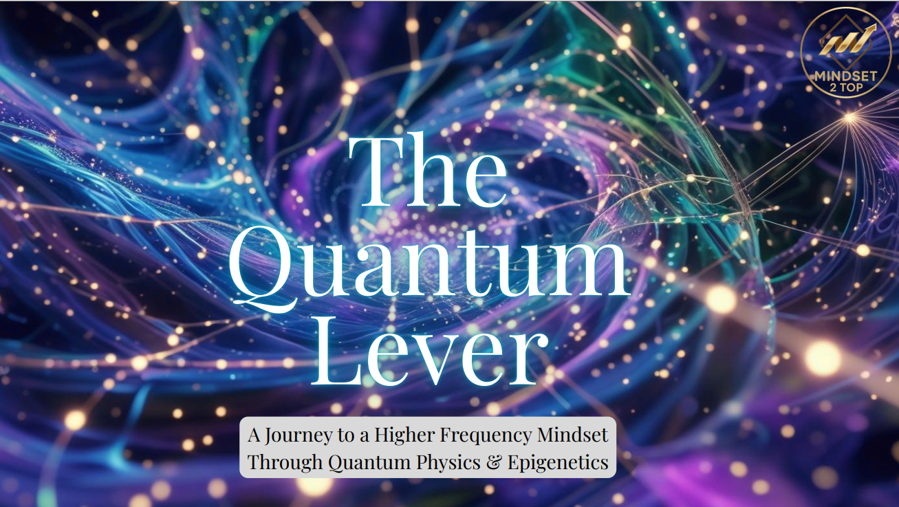 The Quantum Lever: Through Quantum Physics & Epigenetics - Mindset2...