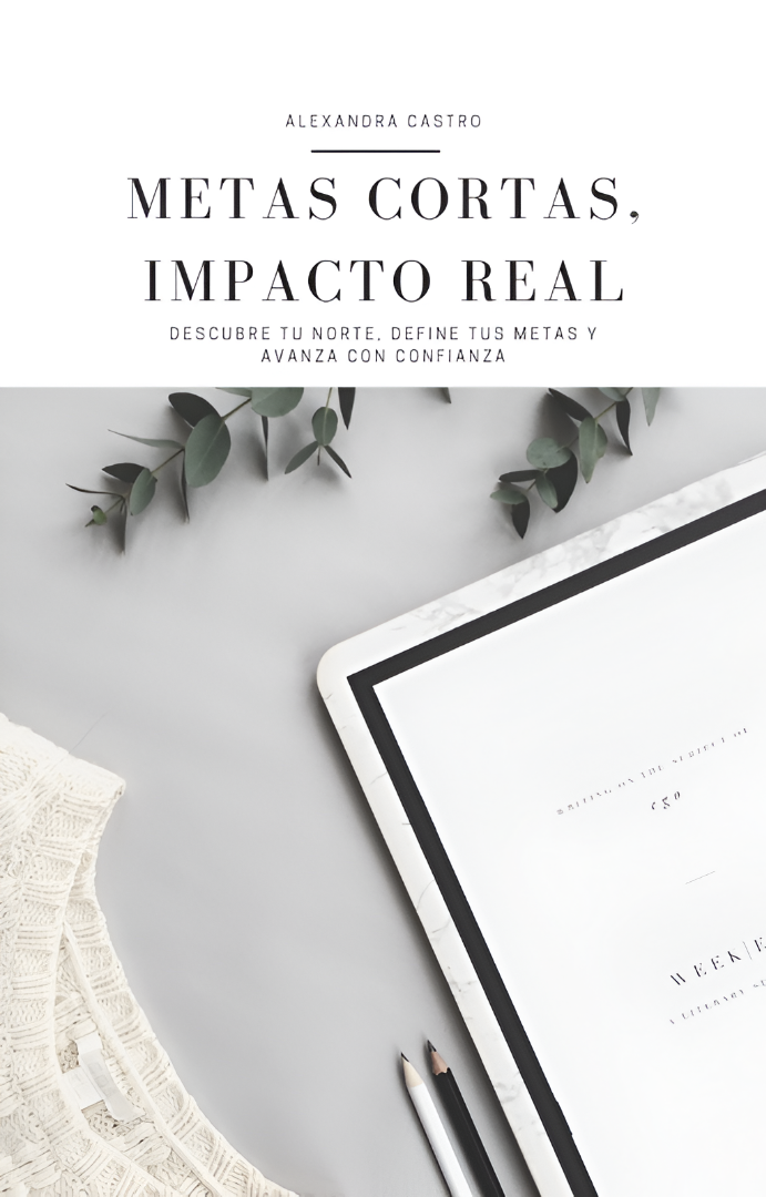 METAS CORTAS, IMPACTO REAL: DESCUBRE TU NORTE, DEFINE TUS METAS Y ...