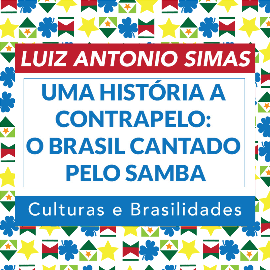 UMA HISTÓRIA A CONTRAPELO: O BRASIL CANTADO PELO SAMBA - MATA DE K...