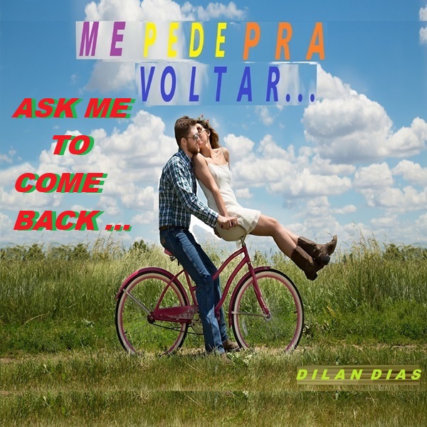 ME PEDE PRA VOLTAR ASK ME TO COME BACK