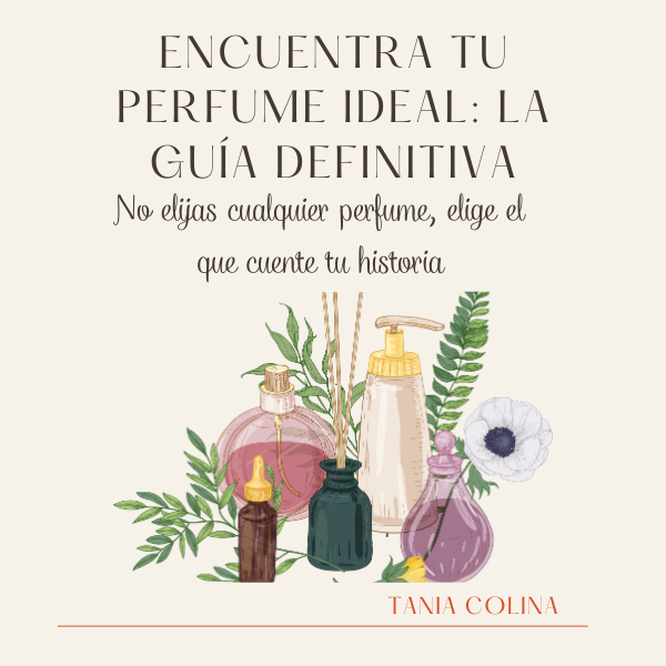Encuentra tu Perfume Ideal: La Guía Definitiva - Tania Colina Moral...