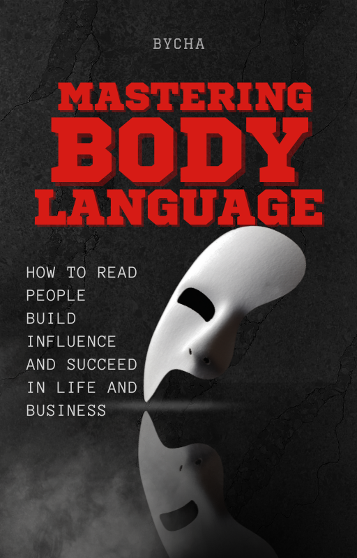 Mastering Body Language: How to Read People, Build Influence, and S...