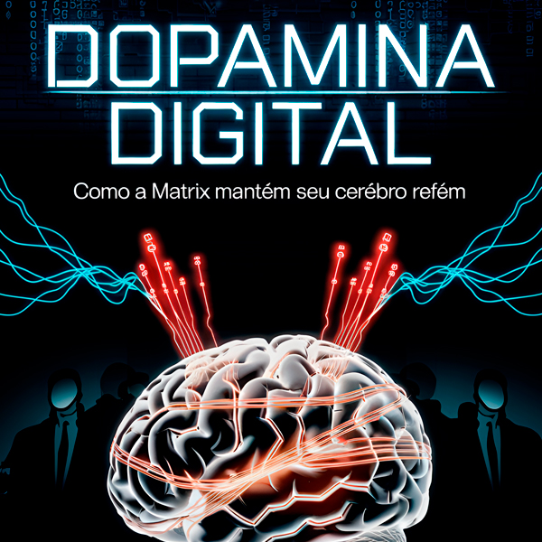 Dopamina Digital - Como a Matrix Mantém Seu Cérebro Refém