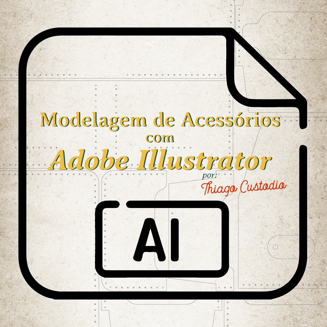Modelagem de Acessórios com Adobe Illustrator - Thiago de Faria Cus...