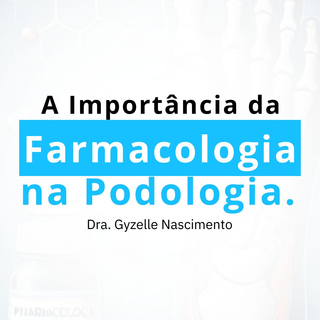A Importância da farmacologia na Podologia - Gyzelle Pereira Vilhen...