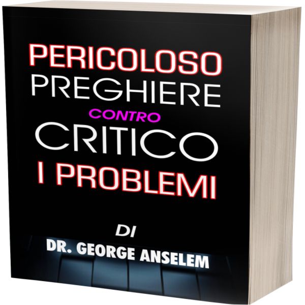 PERICOLOSO PREGHIERE CONTRO CRITICO I PROBLEMI - George Anselem | H...