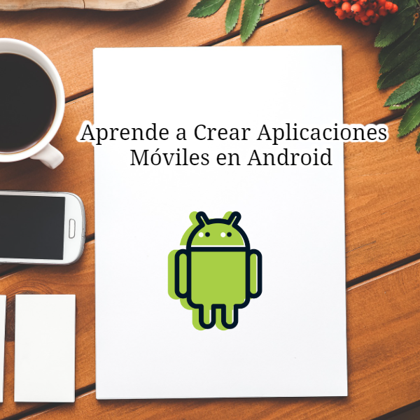 Aprende a crear aplicaciones móviles en Android - Soluciones DDigit...