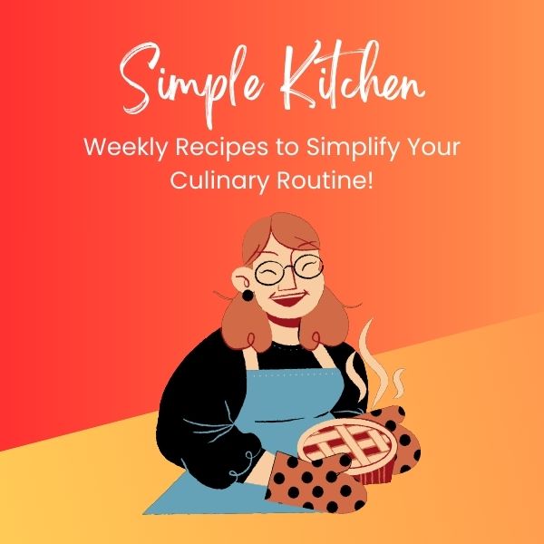 SimpleKitchen: Weekly Recipes to Simplify Your Culinary Routine!