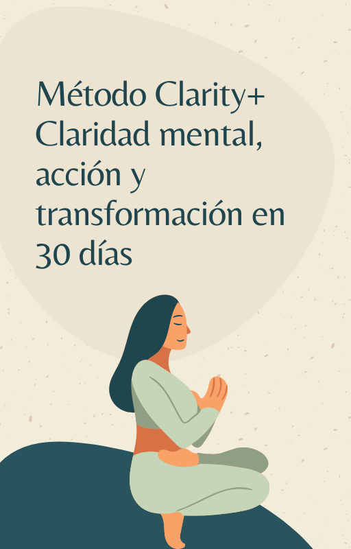 Método Clarity+ Claridad mental, acción y transformación en 30 días...