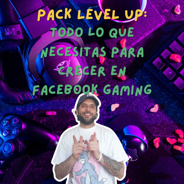PACK LEVEL UP: Todo lo que necesitas para crecer en Facebook Gaming