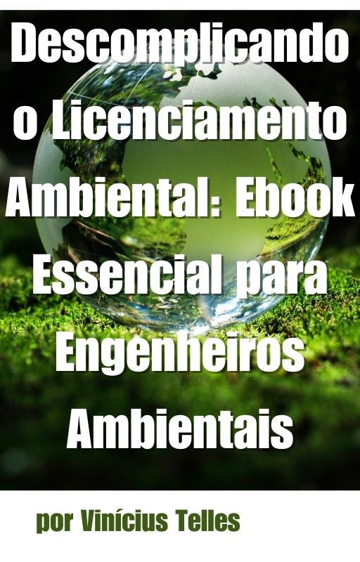 Descomplicando o Licenciamento Ambiental: Ebook Essencial para Engenheiros Ambientais