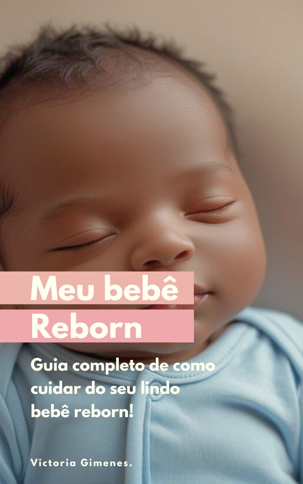 Meu bebê Reborn - Guia completo de como cuidar do seu lindo bebê re...