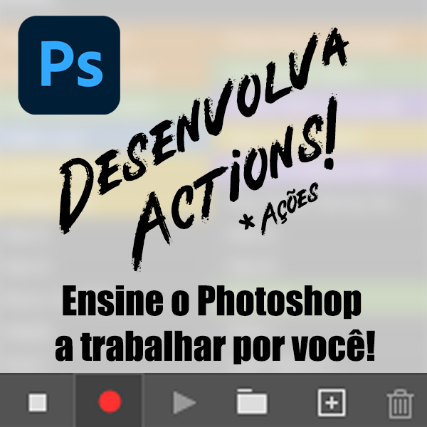 Guia definitivo para criação de Actions (Ações) no Photoshop. - Rod...