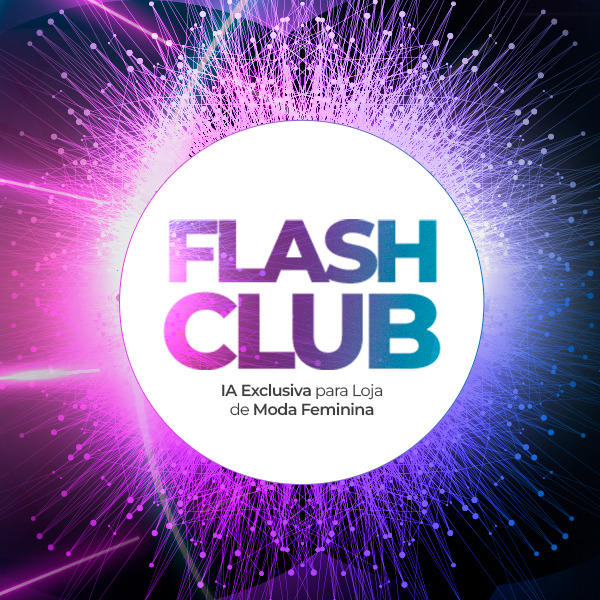 FLASH CLUB - IA PARA LOJA DE MODA FEMININA - Mulheres Extraordinari...