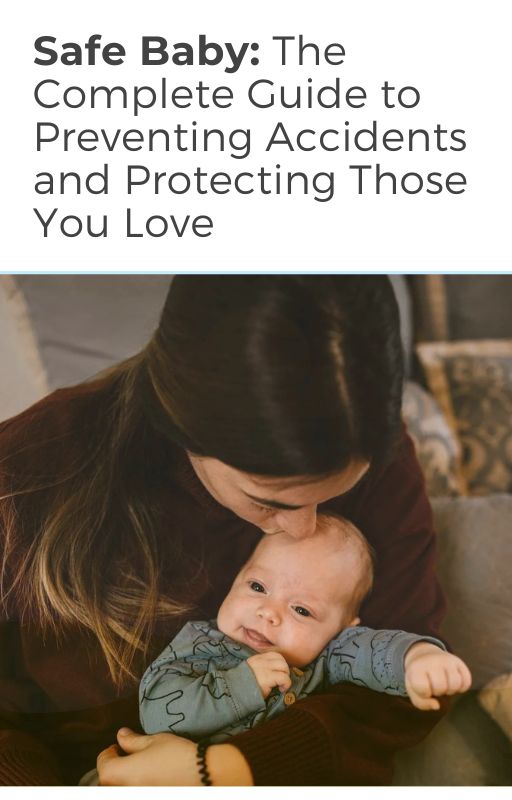 Safe Baby: The Complete Guide to Preventing Accidents and Protecting ...