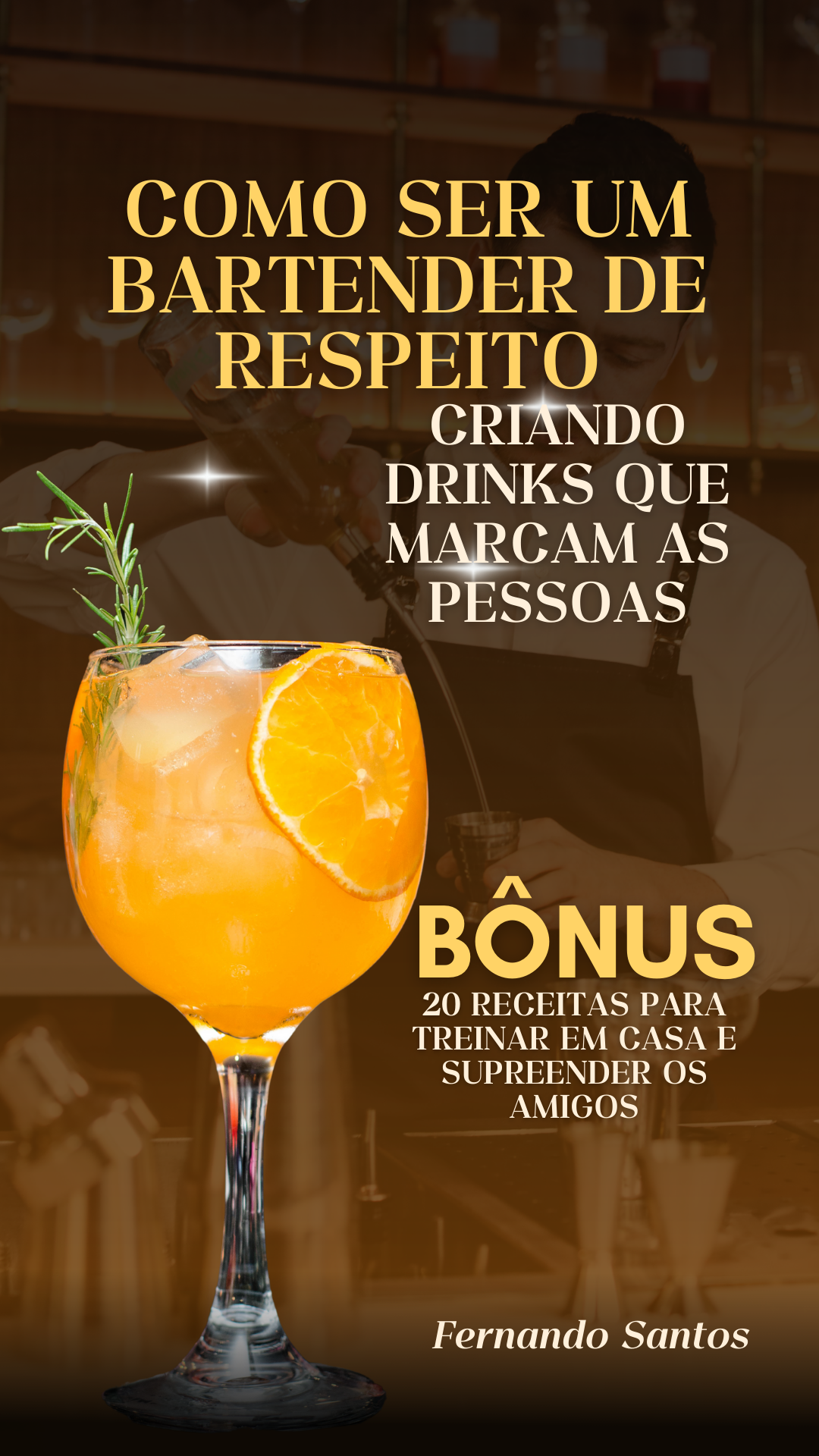 Como Ser um Bartender de Respeito: Criando Drinks que Marcam as Pes...