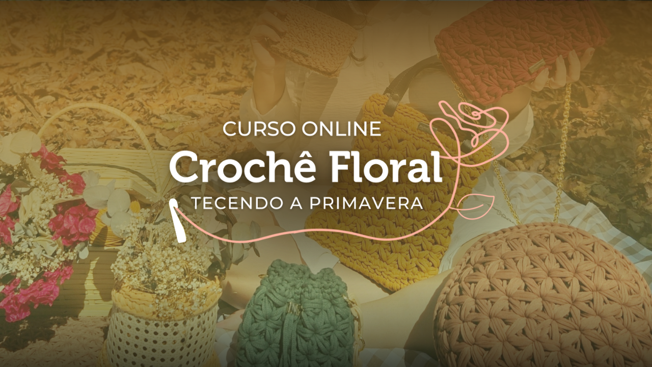Curso Crochê Floral - Tecendo a Primavera