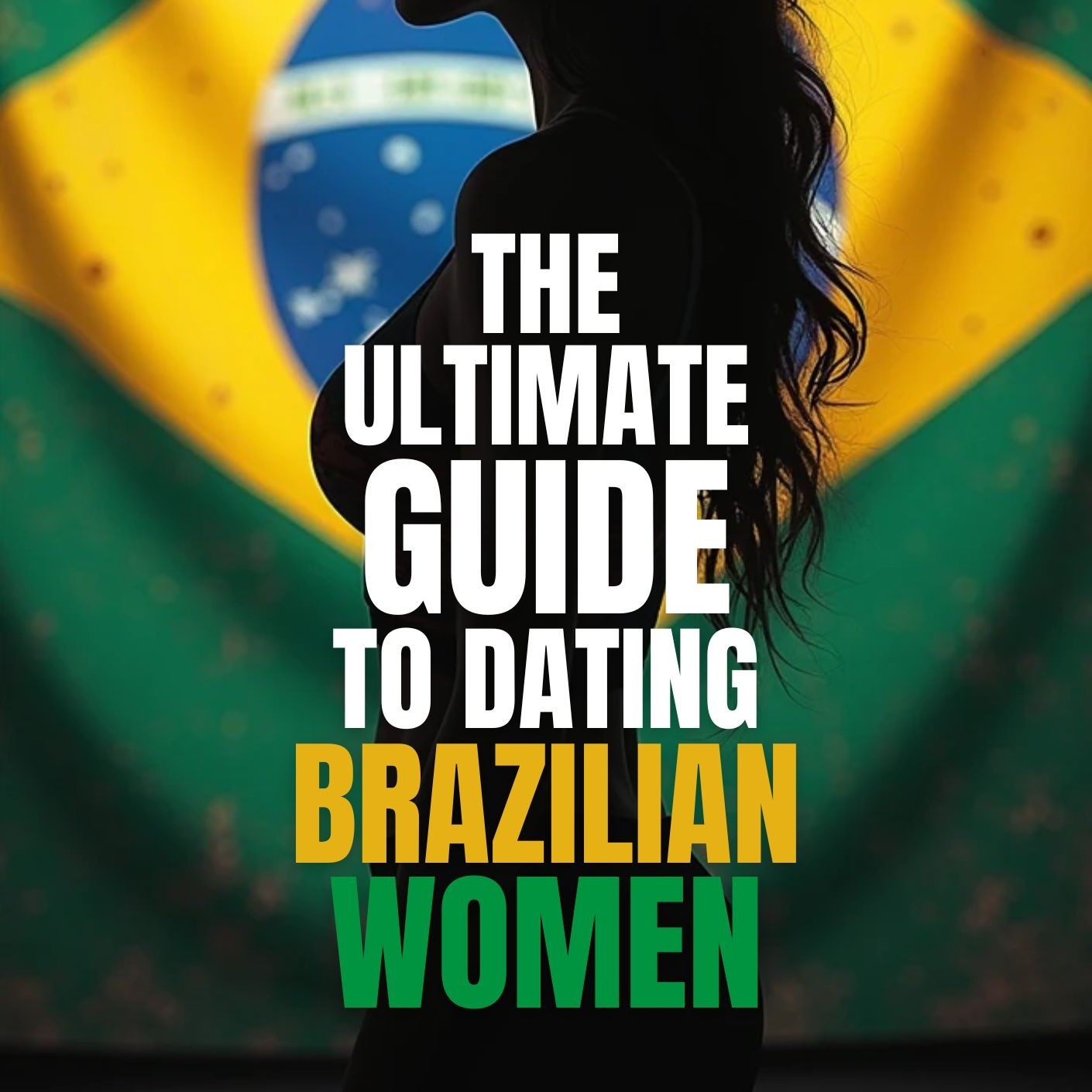 The Ultimate Guide to Dating Brazilian Women