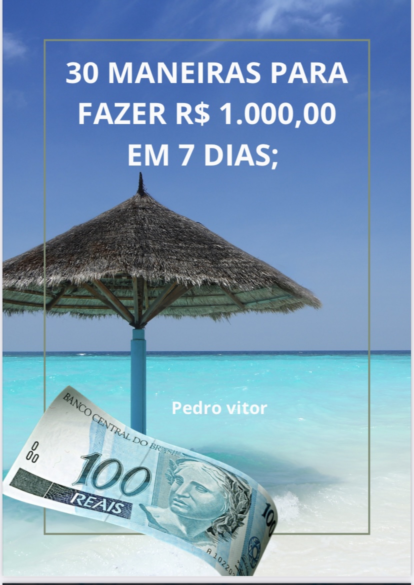 30 maneiras para fazer 1000 reais em sete dias - Pedro Vitor Brito...
