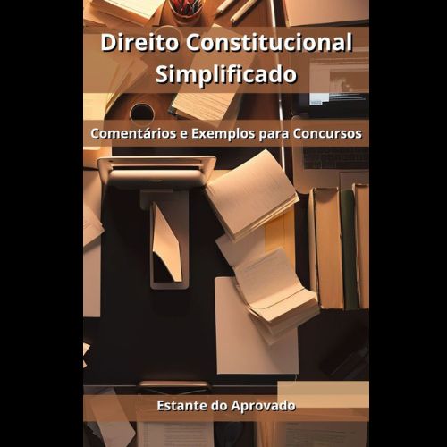 Direito Constitucional Simplificado: Comentários e Exemplos para Concursos