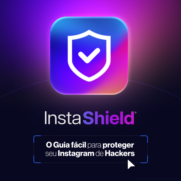 InstaShield - O Guia fácil para proteger seu Instagram de Hackers