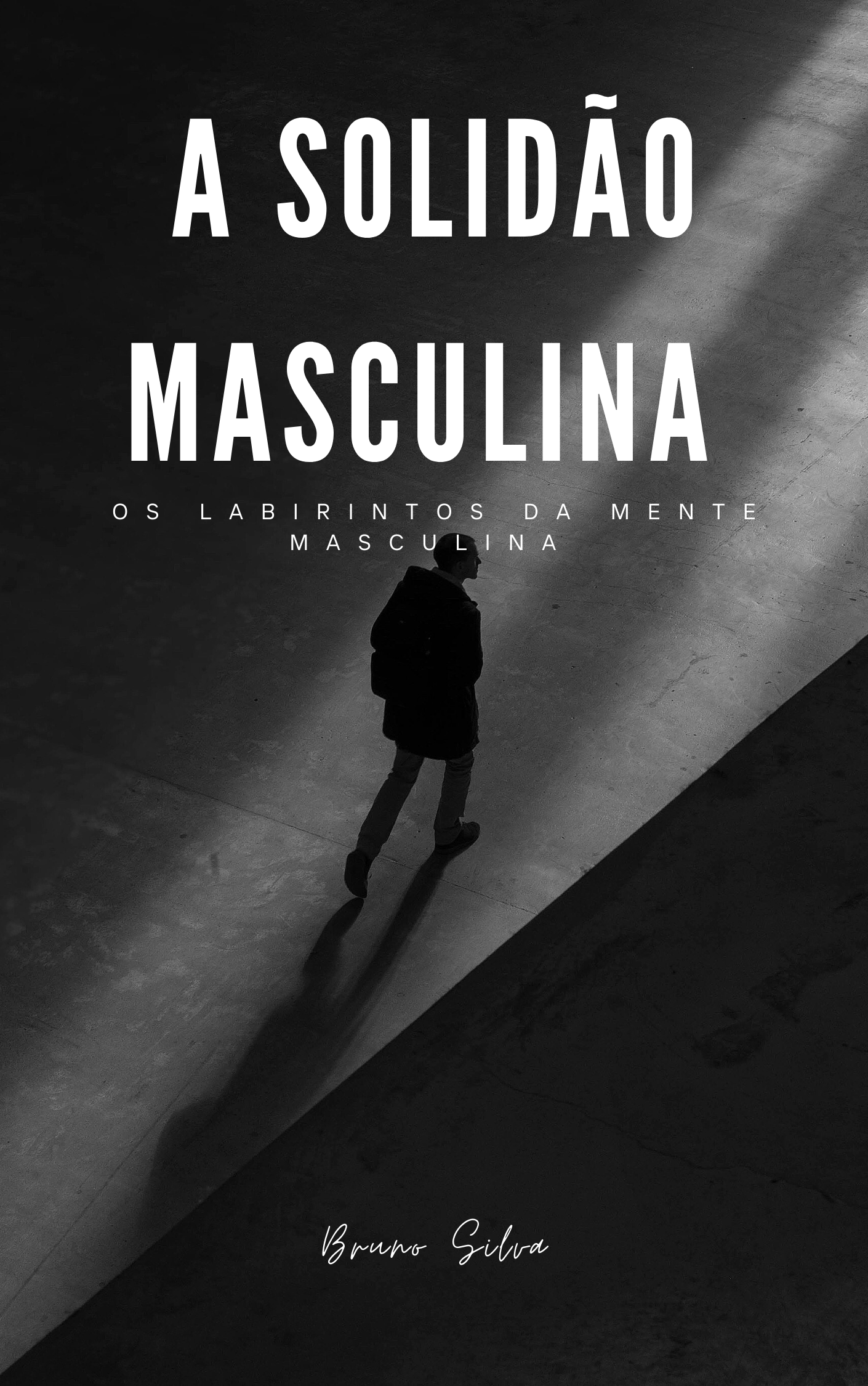 A solidão masculina: Os labirintos da mente masculina - Bruno Silv...