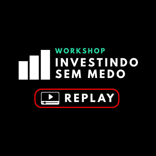 Replay Workshop Investindo sem Medo - Inspire Eventos e Cursos LTDA...