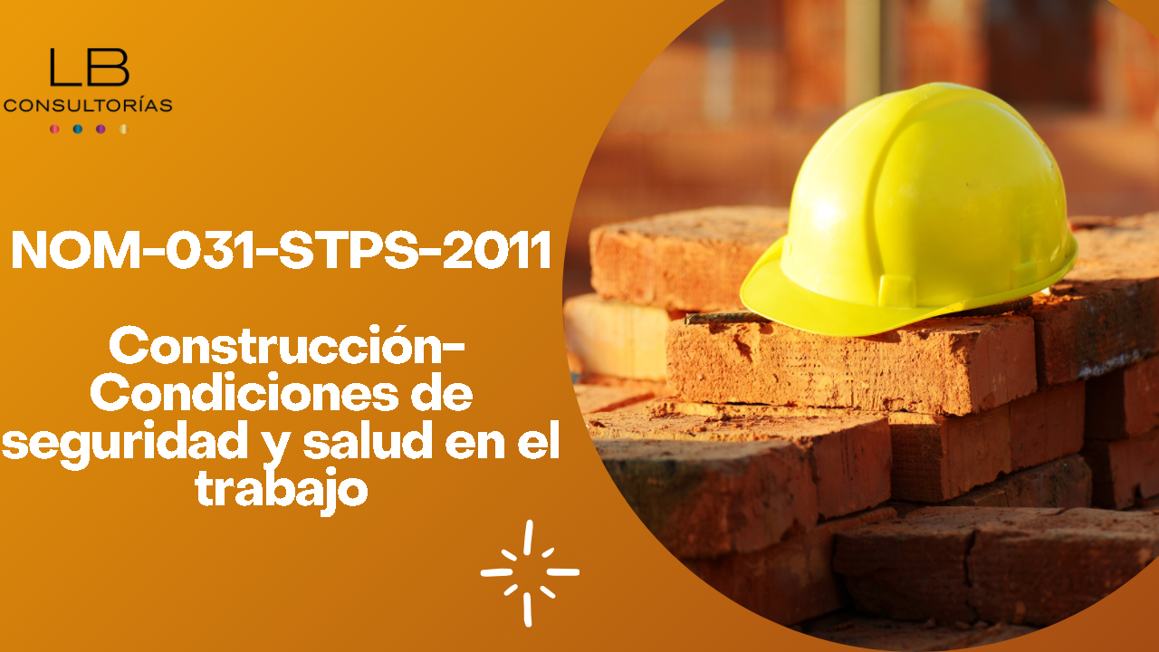 NOM 031 STPS 2011 SEGURIDAD EN LA CONSTRUCCIÓN - LESLI DANIELA BAY...