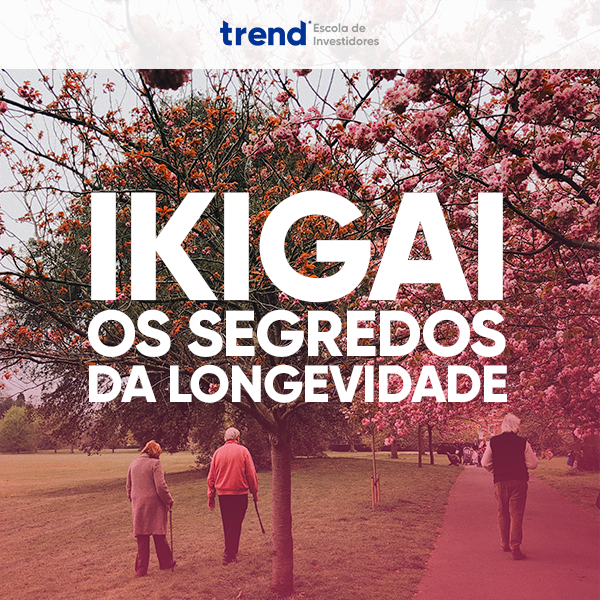 IKIGAI: Os segredos da longevidade - ESCOLA DE INVESTIDORES | Hotmart
