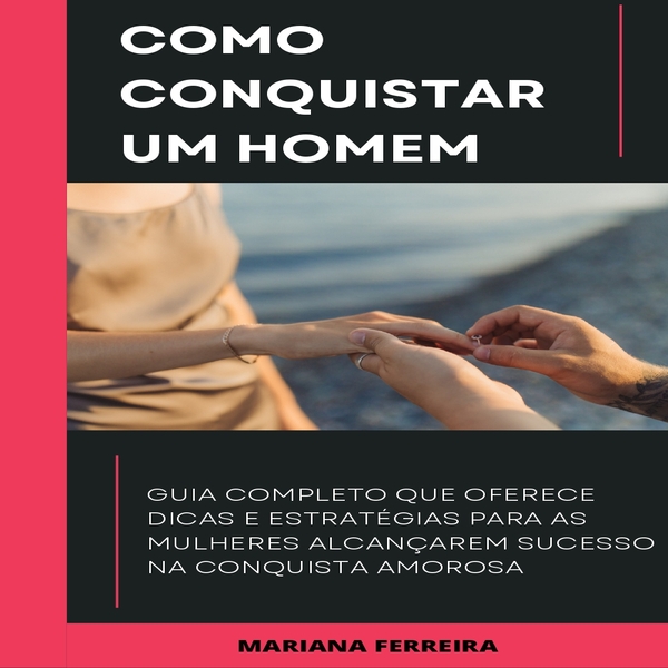 COMO CONQUISTAR UM HOMEM - CLAUDIO RAMOS DOS SANTOS | Hotmart