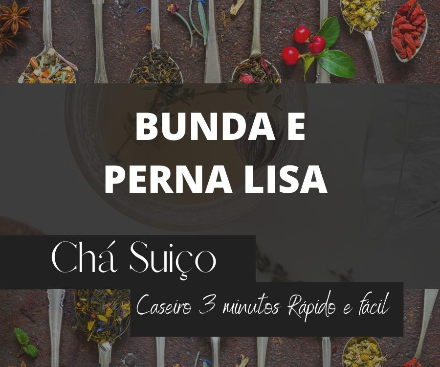 Chá Suiço Perna e Bunda Lisa