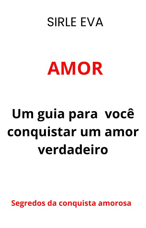 Um guia para você conquistar um amor verdadeiro - Sirle Eva | Hotmart