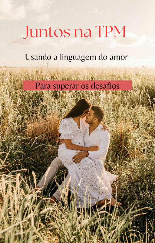 Juntos na TPM, usando a linguagem do amor para superar os desafios.