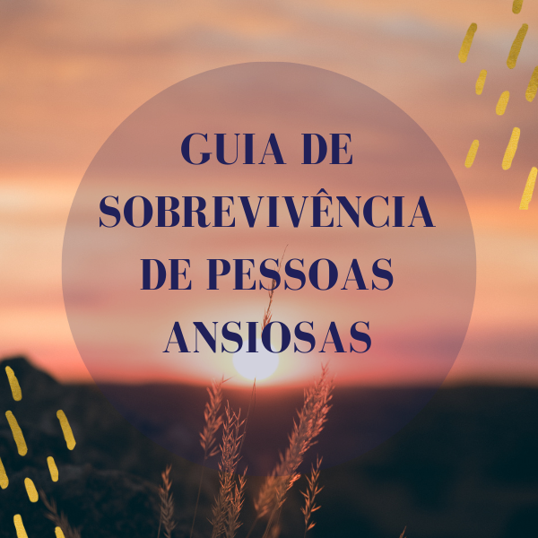 GUIA DE SOBREVIVÊNCIA DE UMA PESSOA ANSIOSA - Rafaela Firmino de Mo...