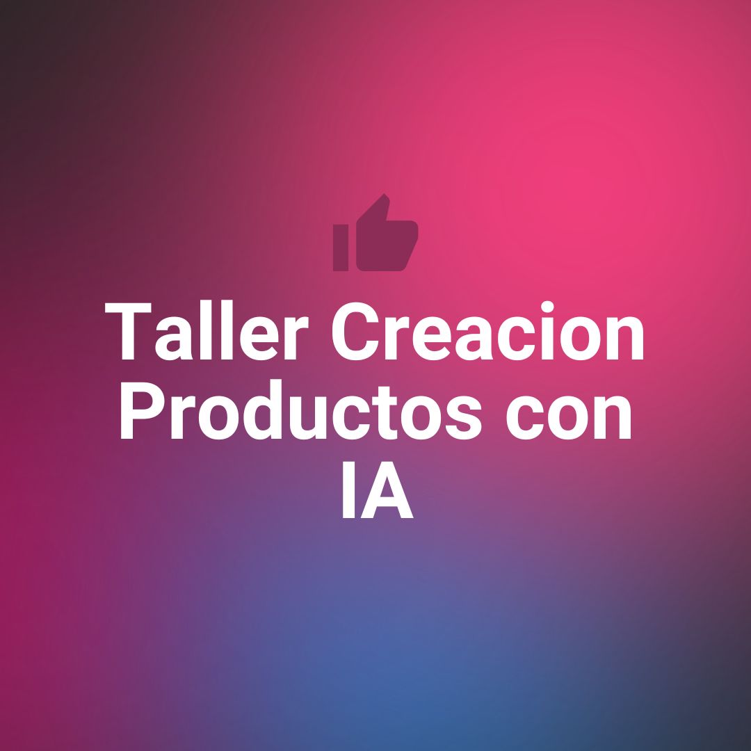 Taller Creación de Productos Digitales Con Inteligencia Artificial ...