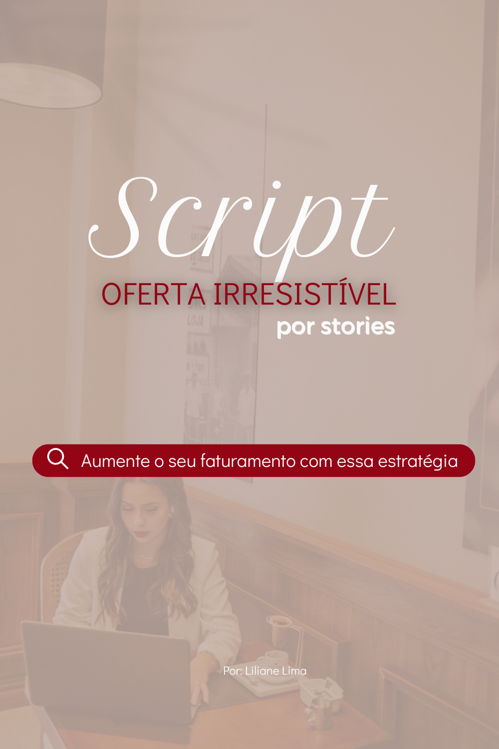 Script - Oferta irresistível por Stories - Liliane Lima | Hotmart