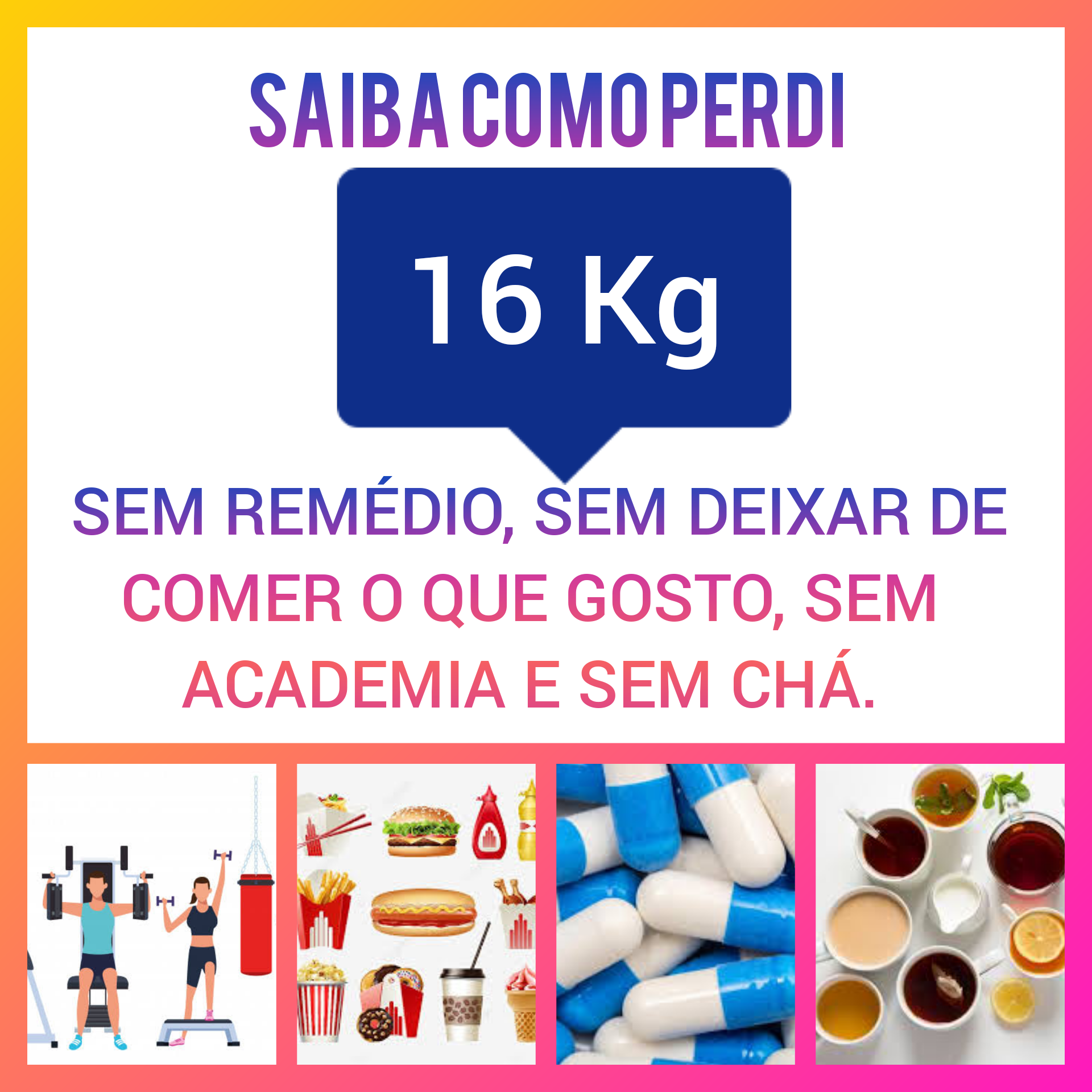 Saiba como perdi 16 Kg.