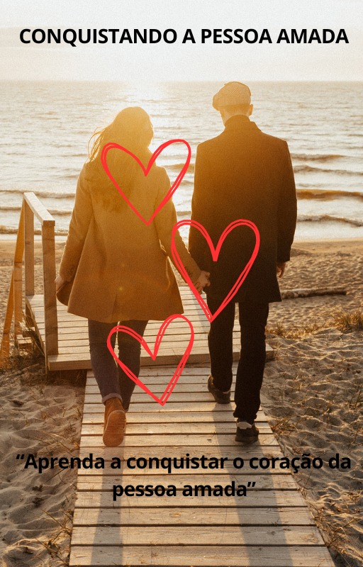 Conquistando A Pessoa Amada Aprenda A Conquistar O Coração Da Pess